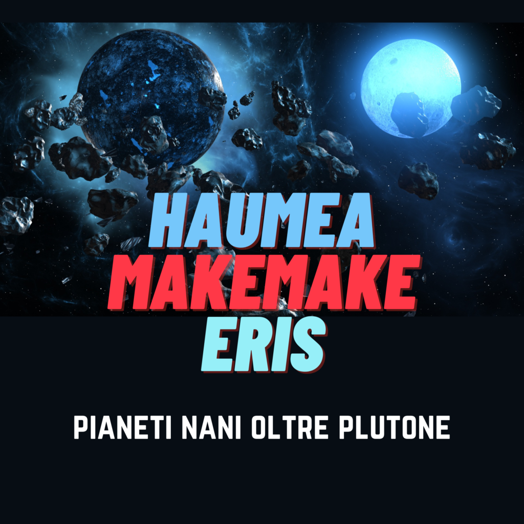 Haumea, Makemake, Eris : pianeti nani oltre Plutone - matteopavesi.it